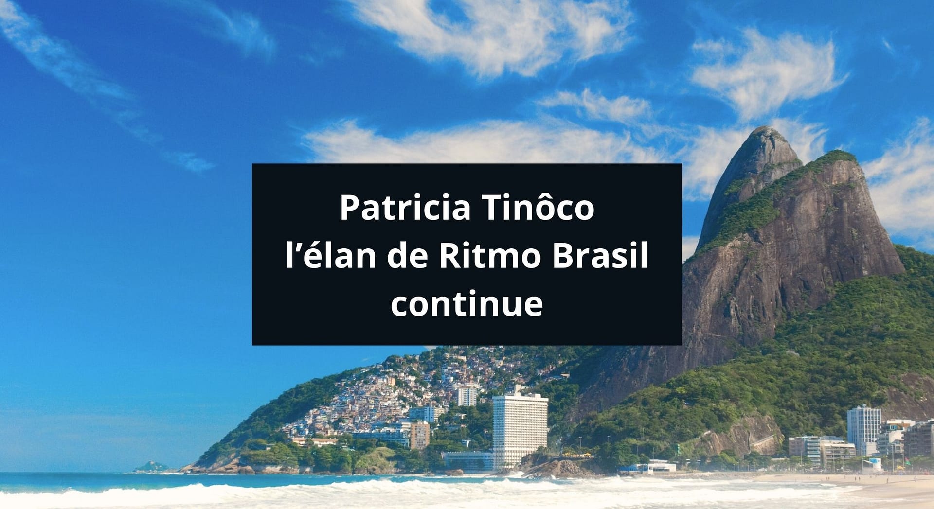 Patricia Tinôco : l’élan de Ritmo Brasil continue